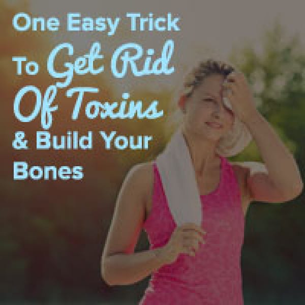 One Easy Trick To Get Rid Of Toxins And Build Your Bones - Save Our Bones